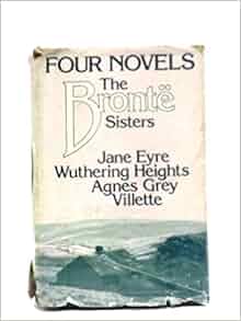 Four Novels: The Bronte Sisters (Jane Eyre, Wuthering Heights, Agnes ...