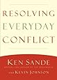 Resolving Everyday Conflict: Sande, Ken, Johnson, Kevin: 9780801013867: Amazon.com: Books