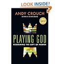Playing God: Redeeming the Gift of Power - Kindle edition by Andy ...