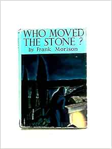 Who Moved the Stone?: Frank Morison: Amazon.com: Books
