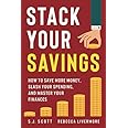 Stack Your Savings: How to Save More Money, Slash Your Spending, and ...