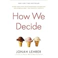 How We Decide: Lehrer, Jonah: 9780547247991: Amazon.com: Books