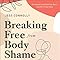 Breaking Free from Body Shame: Dare to Reclaim What God Has Named Good ...