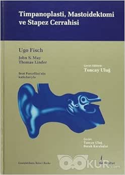 Timpanoplasti, Mastoidektomi ve Stapez Cerrahisi : Ugo Fisch, Tuncay ...
