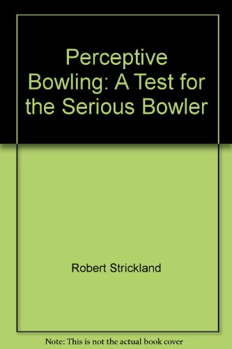Perceptive Bowling: A Test for the Serious Bowler: Robert Strickland ...