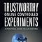 Buy Trustworthy Online Controlled Experiments: A Practical Guide to A/B ...