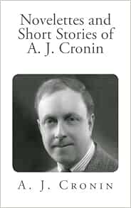 Novelettes and Short Stories of A. J. Cronin: Cronin, A. J ...