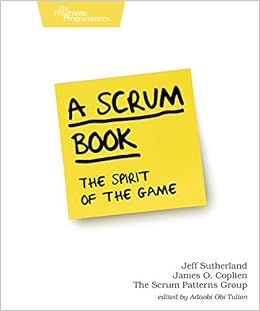 A Scrum Book: The Spirit of the Game: Sutherland, Jeff, Coplien, James ...