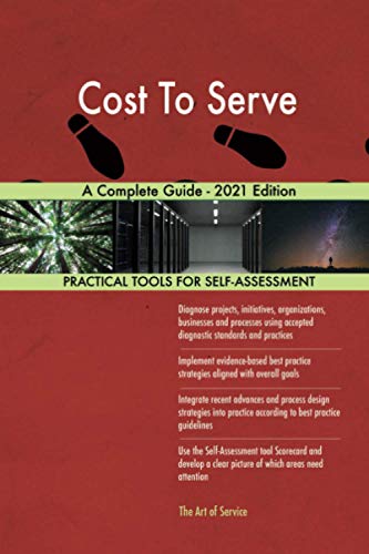 Cost To Serve A Complete Guide - 2021 Edition: The Art of Service ...