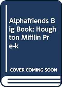 Alphafriends Big Book: Houghton Mifflin Pre-k: HOUGHTON MIFFLIN ...