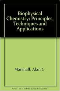 Biophysical chemistry: Principles, techniques, and applications ...