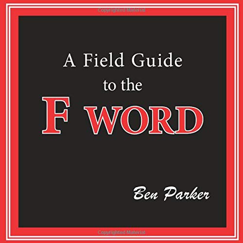 Amazon.com: A Field Guide to the F Word (9781935736042): Parker, Ben: Books