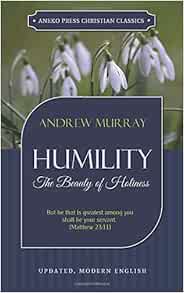 Humility: The Beauty of Holiness (Updated and Annotated): Andrew Murray ...