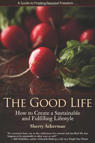 The Good Life: How to Create a Sustainable and Fulfilling Lifestyle ...
