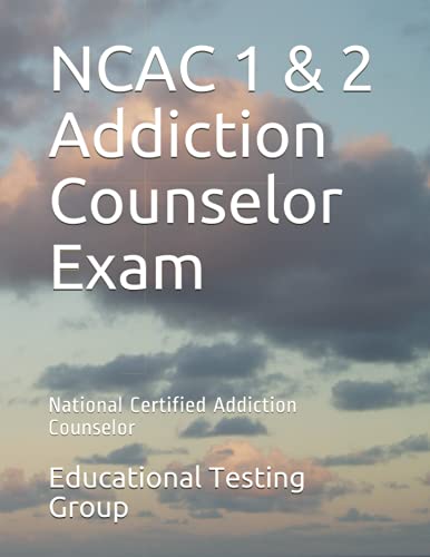 NCAC 1 & 2 Addiction Counselor Exam: National Certified Addiction ...
