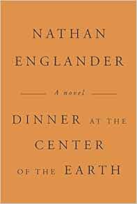 Dinner at the Center of the Earth: A novel: Nathan Englander ...