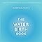 The Water Birth Book: The Ideal Companion to Hypnobirthing and Active ...