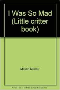 I was so mad (Little critter book): Mayer, Mercer: 9780307606037 ...