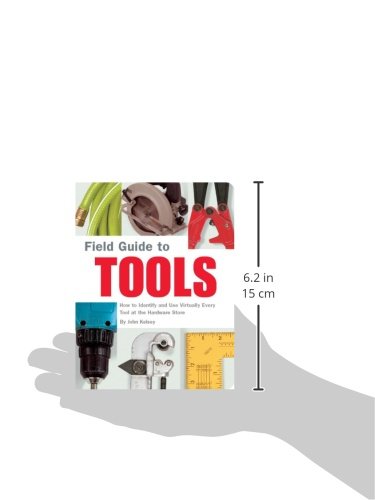 Купить Field Guide to Tools: How to Identify and Use Virtually Every ...