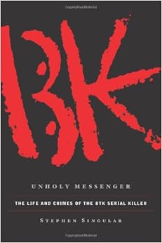 Unholy Messenger: The Life and Crimes of the BTK Serial Killer: Amazon ...