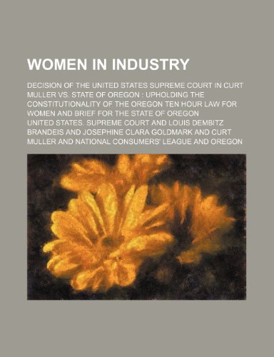 Women in industry; decision of the United States Supreme Court in Curt ...