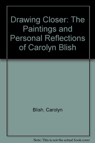 Drawing Closer: The Paintings and Personal Reflections of Carolyn Blish ...
