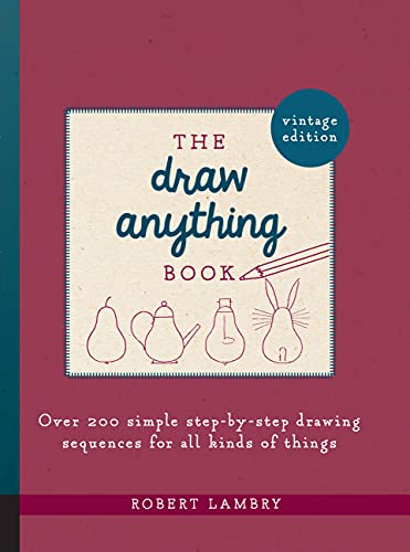 The Draw Anything Book: Over 200 Simple Step-by-Step Drawing Sequences ...