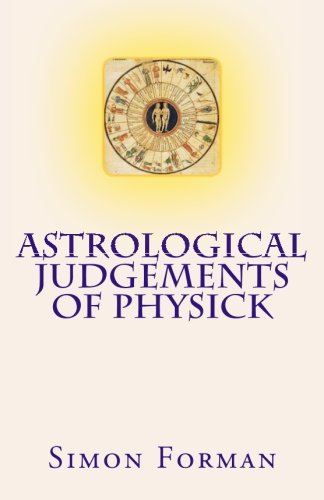 Astrological Judgements of Physick: Medical Astrology: Forman, Simon ...