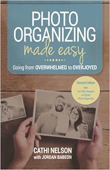 Photo Organizing Made Easy: Going from Overwhelmed to Overjoyed: Nelson ...