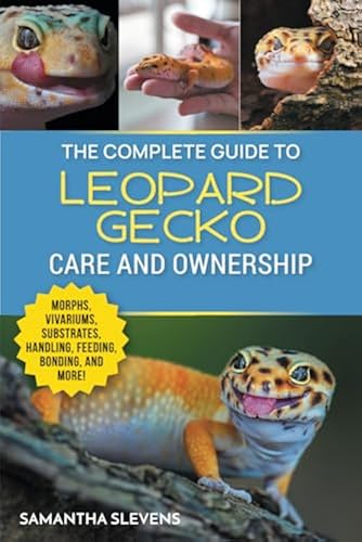 The Complete Guide to Leopard Gecko Care and Ownership: Covering Morphs ...