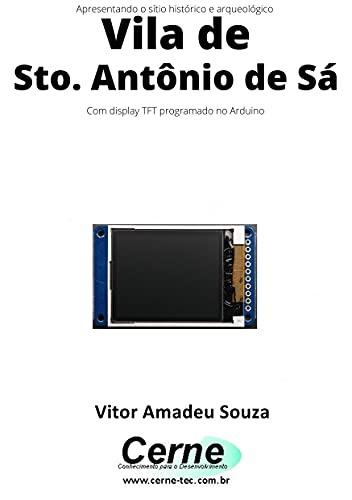 Apresentando o sítio histórico e arqueológico Vila de Sto. Antônio de Sá Com display TFT ...