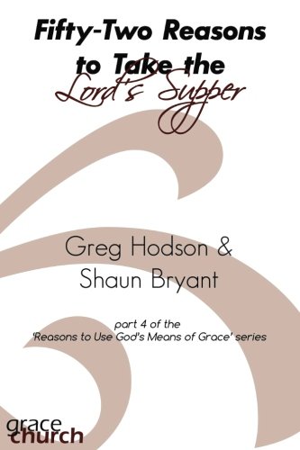 Fifty-Two Reasons to Take the Lord's Supper (Reasons to Use God's Means ...
