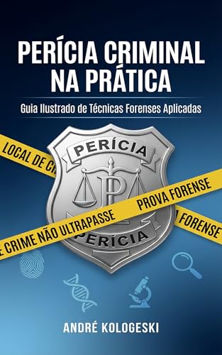 Perícia Criminal na Prática: Guia Ilustrado de Técnicas Forenses ...