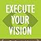 Execute Your Vision: The Practical Art of Ministry Leadership: Bill ...