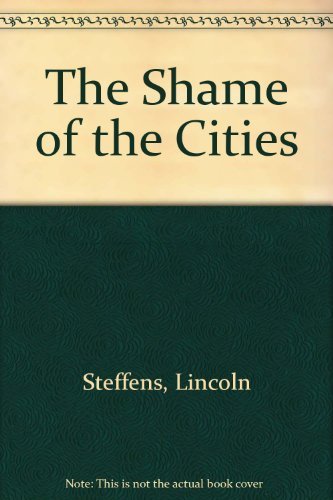 The Shame of the Cities (Introduction by Louis Joughin): Steffens ...