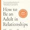 How to Be an Adult in Relationships: The Five Keys to Mindful Loving: Richo, David, Hendricks ...