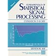 Fundamentals of Statistical Signal Processing, Volume I: Estimation Theory: Kay, Steven ...