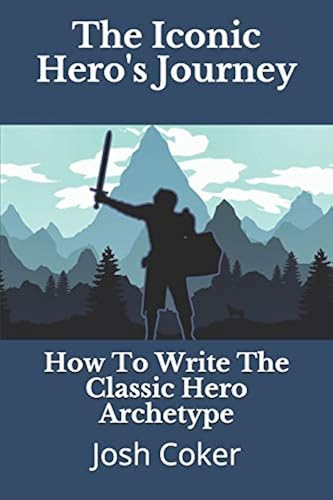 The Iconic Hero's Journey: How To Write The Classic Hero Archetype ...