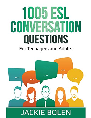 1005 ESL Conversation Questions: For Teenagers and Adults: Bolen ...