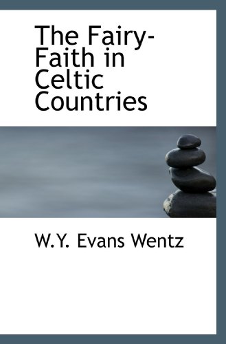 The Fairy-Faith in Celtic Countries: Wentz, W.Y. Evans: 9781117070698 ...