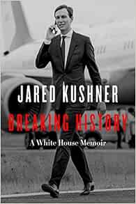 Breaking History: A White House Memoir: Kushner, Jared: 9780063221482 ...