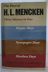 The Days of H.L. Mencken: Three Volumes In One: Happy Days Newspaper ...