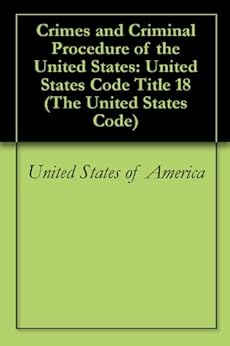 Crimes and Criminal Procedure of the United States: United States Code ...