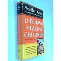 LET'S HAVE HEALTHY CHILDREN by Adelle Davis, REVISED AND UPDATED ...