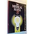 The medical Mafia: How to get out of it alive and take back our health ...