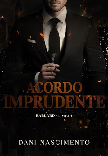 ACORDO IMPRUDENTE: BALLARD Livro 4 - eBook, Resumo, Ler Online e PDF - por Nascimento, Dani
