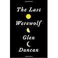 The Last Werewolf: Duncan, Glen: 9780307595089: Amazon.com: Books
