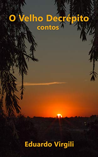 O Velho Decrépito - eBook, Resumo, Ler Online e PDF - por Virgili, Eduardo