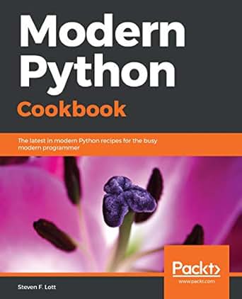 Modern Python Cookbook: The latest in modern Python recipes for the ...