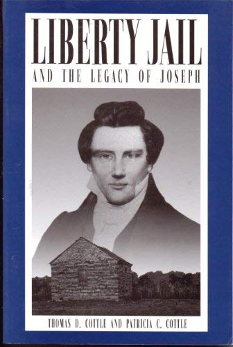 Liberty Jail and the legacy of Joseph: Cottle, Thomas D: 9781889063041 ...